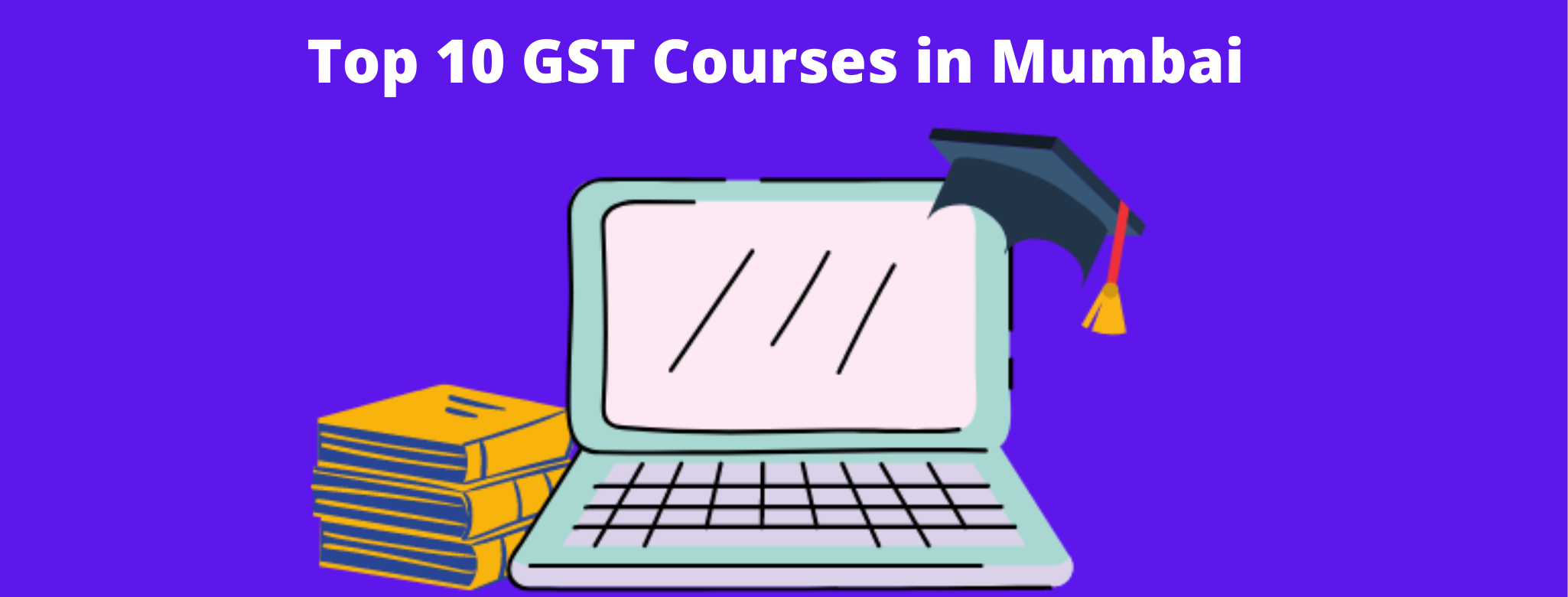 Top 10 GST Courses In Mumbai With Placement In 2023